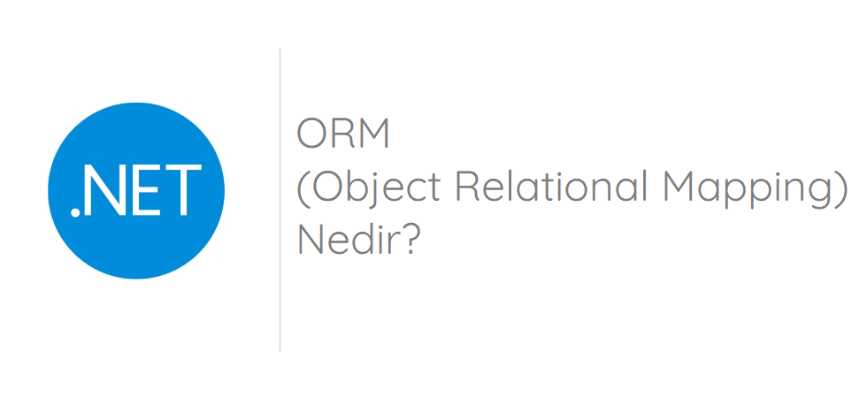 ORM (Object Relational Mapping) Nedir? | Emrah EROĞLU ORM (Object Relational Mapping) Nedir? | Emrah EROĞLU